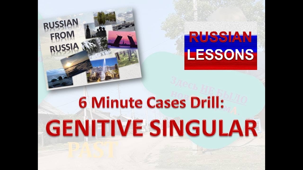 Russian Cases - Genitive Singular - Russian From Russia